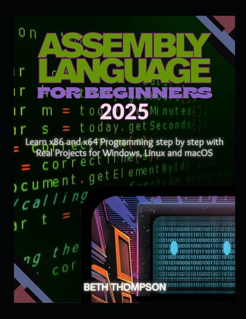 Assembly Language for Beginners 2025: Learn x86 and x64 Programming Step by Step with Real ...