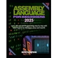 Assembly Language for Beginners 2025: Learn x86 and x64 Programming Step by Step with Real ...