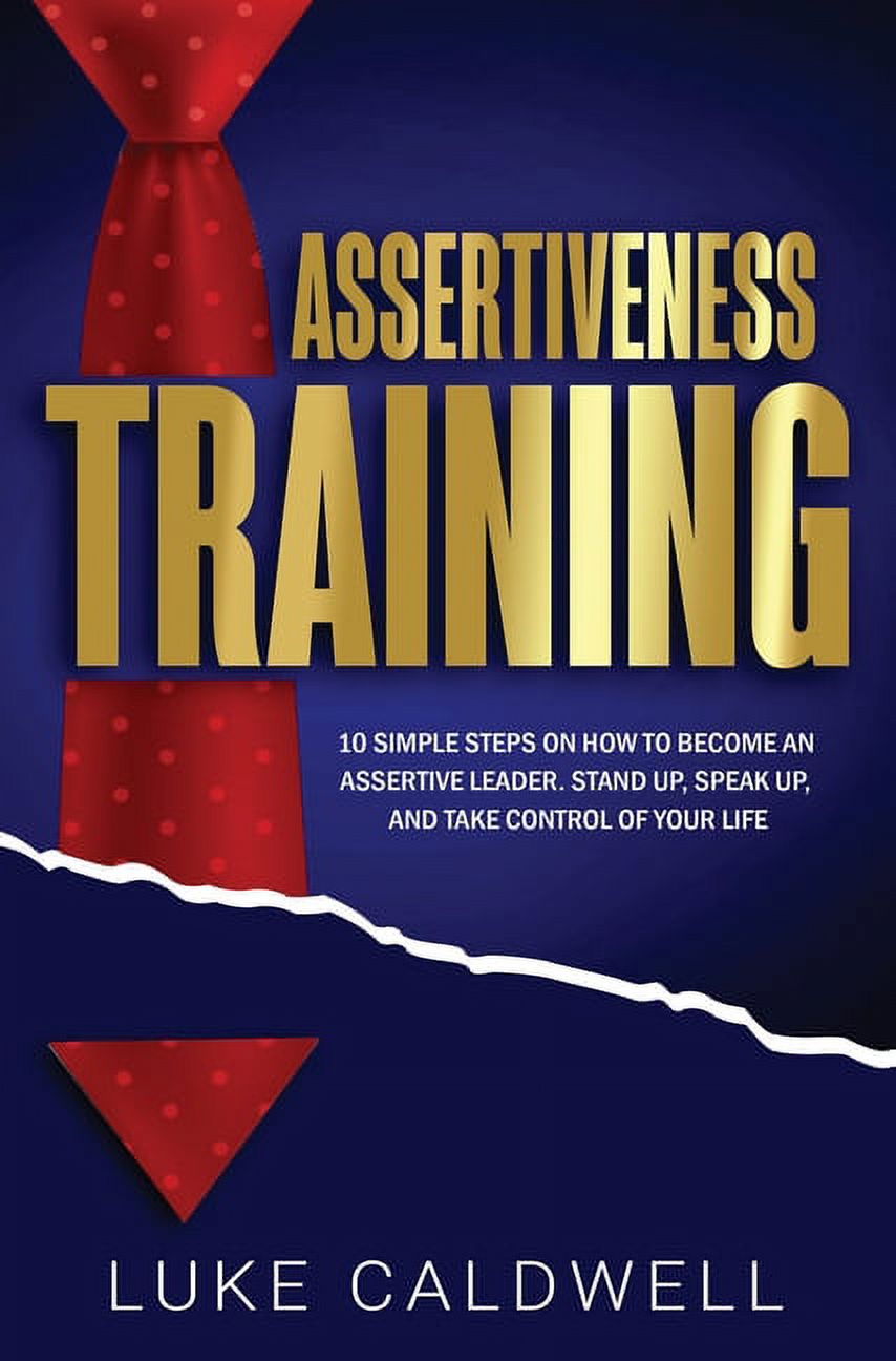 Assertiveness Training: 10 Simple Steps How to Become an Assertive ...