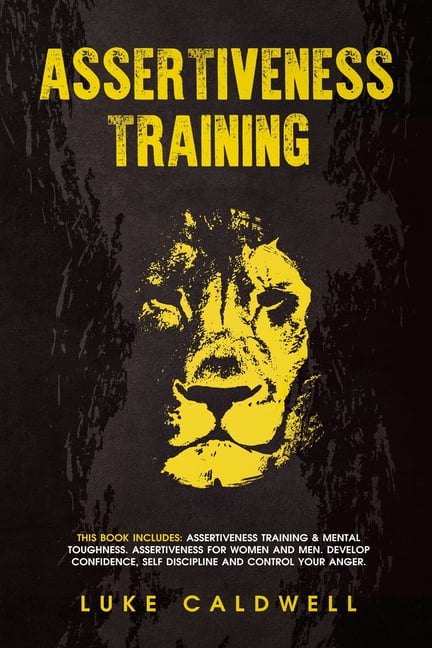 Assertiveness Training: This Book Includes: Assertiveness Training ...