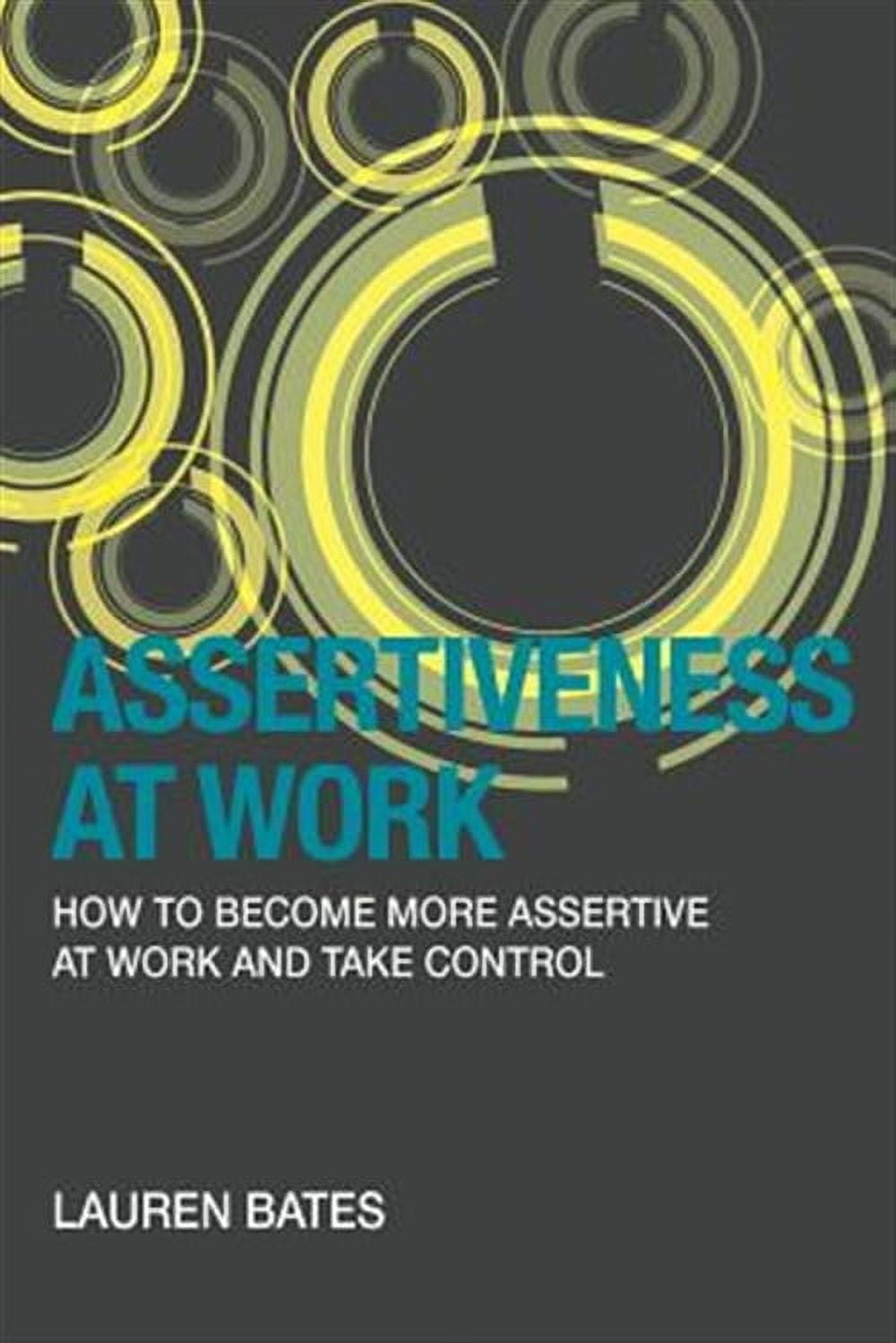 Assertiveness at Work How to Become More Assertive at Work and Take ...