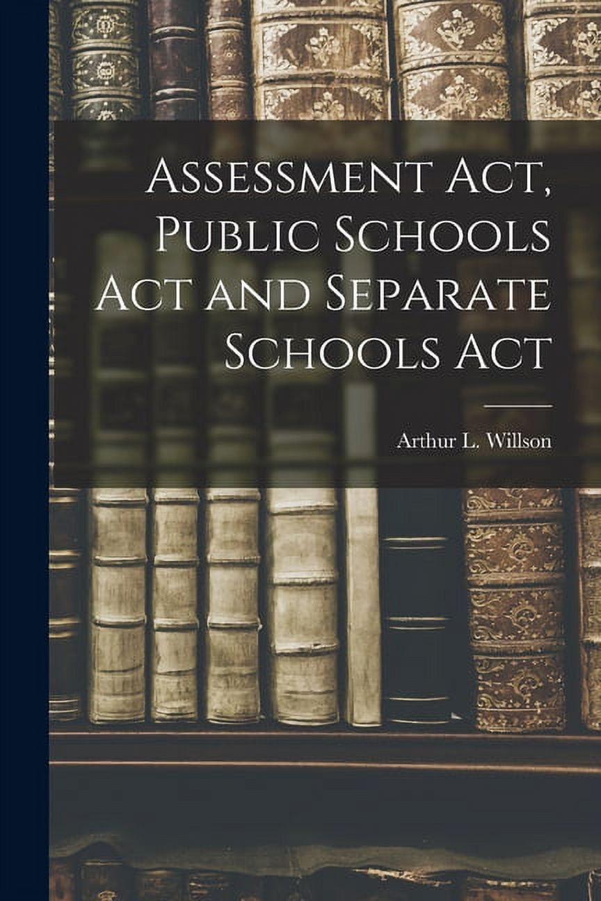 Assessment Act, Public Schools Act and Separate Schools Act [microform ...