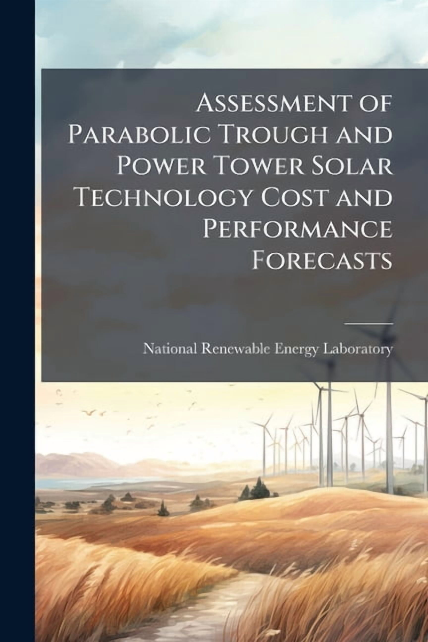 Assessment of Parabolic Trough and Power Tower Solar Technology Cost ...