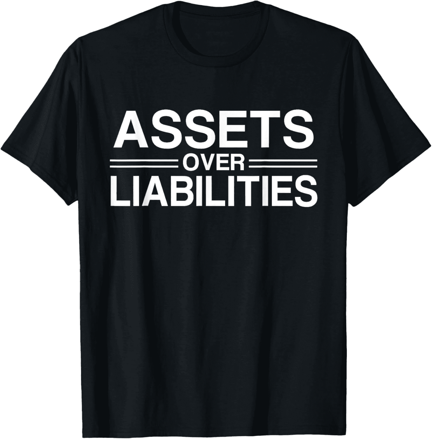 Assets Over Liabilities Financial Concept Statement Graphic T shirt for ...