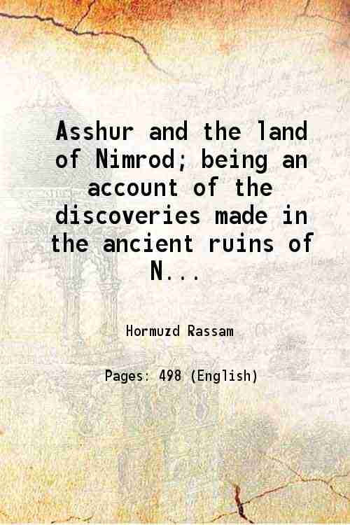 Asshur and the land of Nimrod being an account of the discoveries made ...