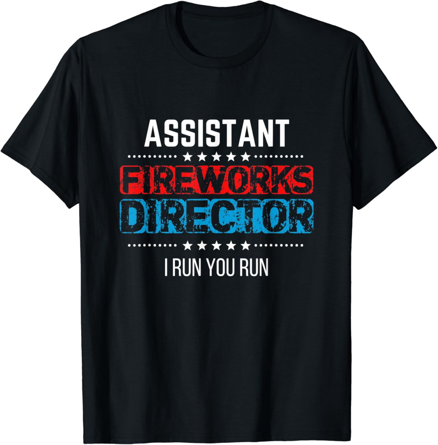 Assistant Fireworks Director Shirt I Run You Run 4th of July T-Shirt ...
