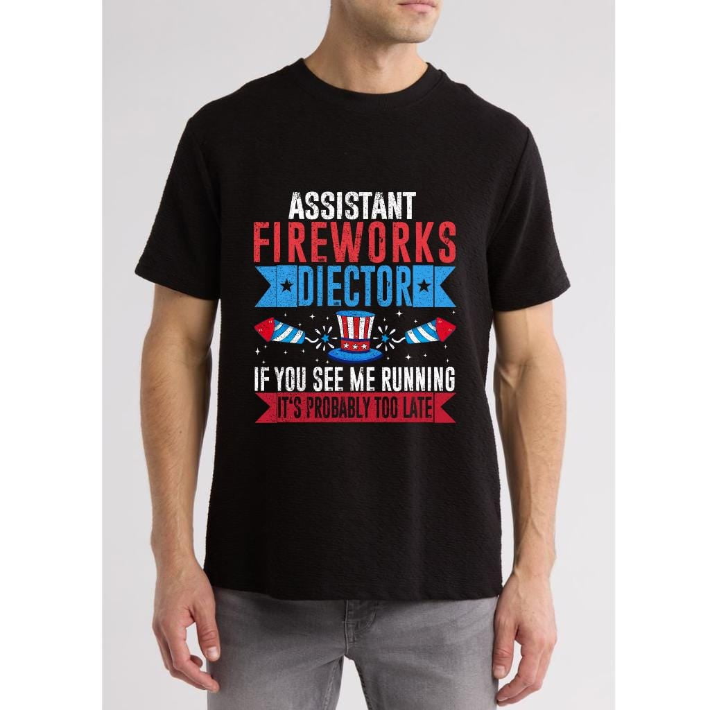 Assistant Fireworks Director T-Shirt | Funny 4th of July Shirt | If You ...