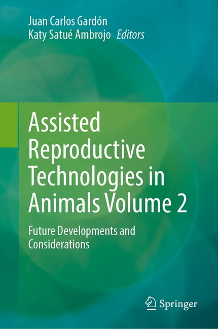 Assisted Reproductive Technologies in Animals Volume 2: Future ...