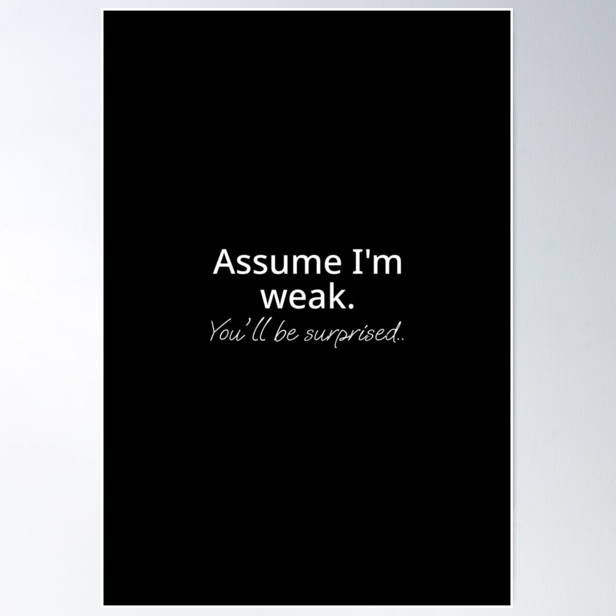 Assume I'M Weak. You'Ll Be Surprised. Fun Quote Poster Wall Art, Modern ...