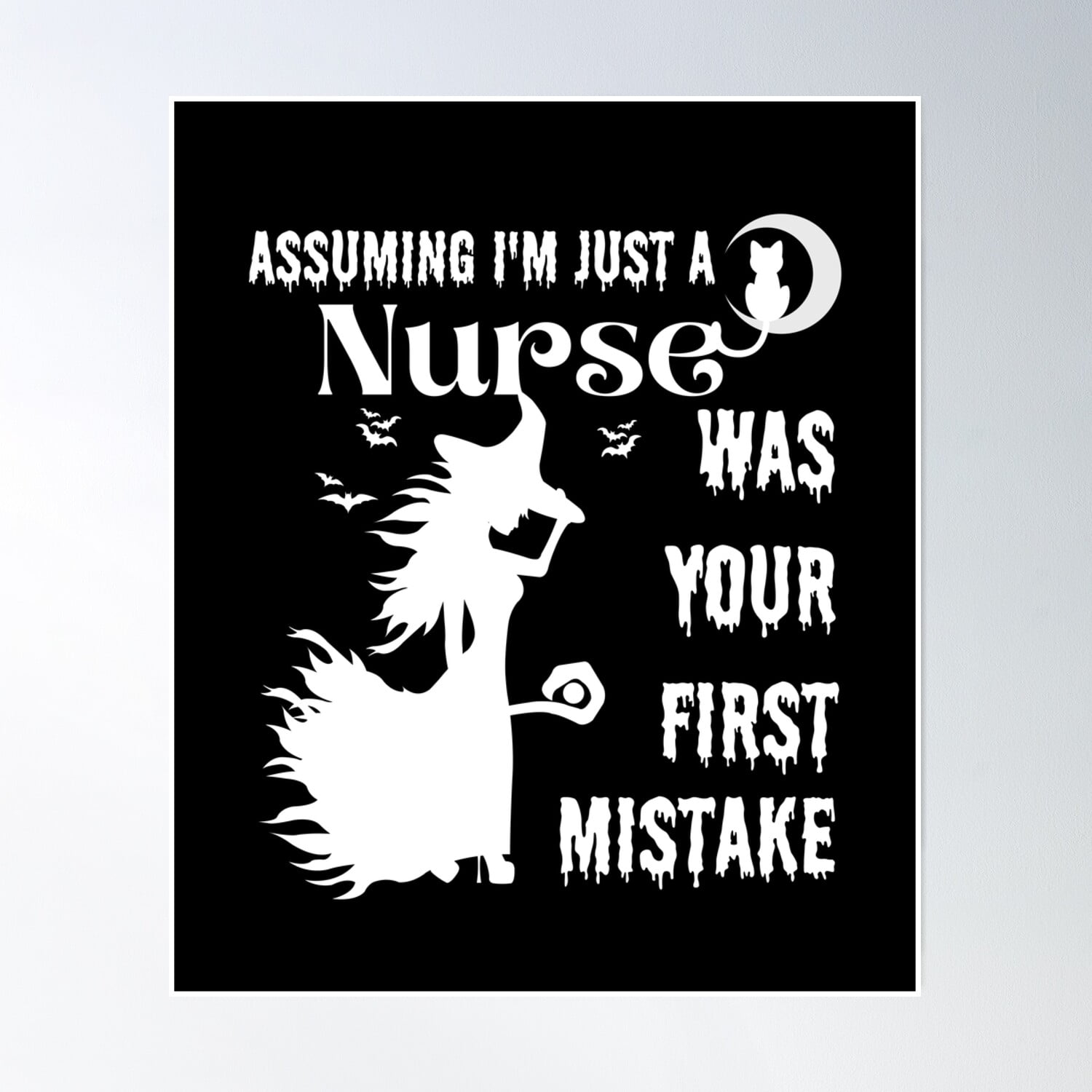 Assuming I'M Just A Nurse , Was Your First Mistake Poster Wall Art ...