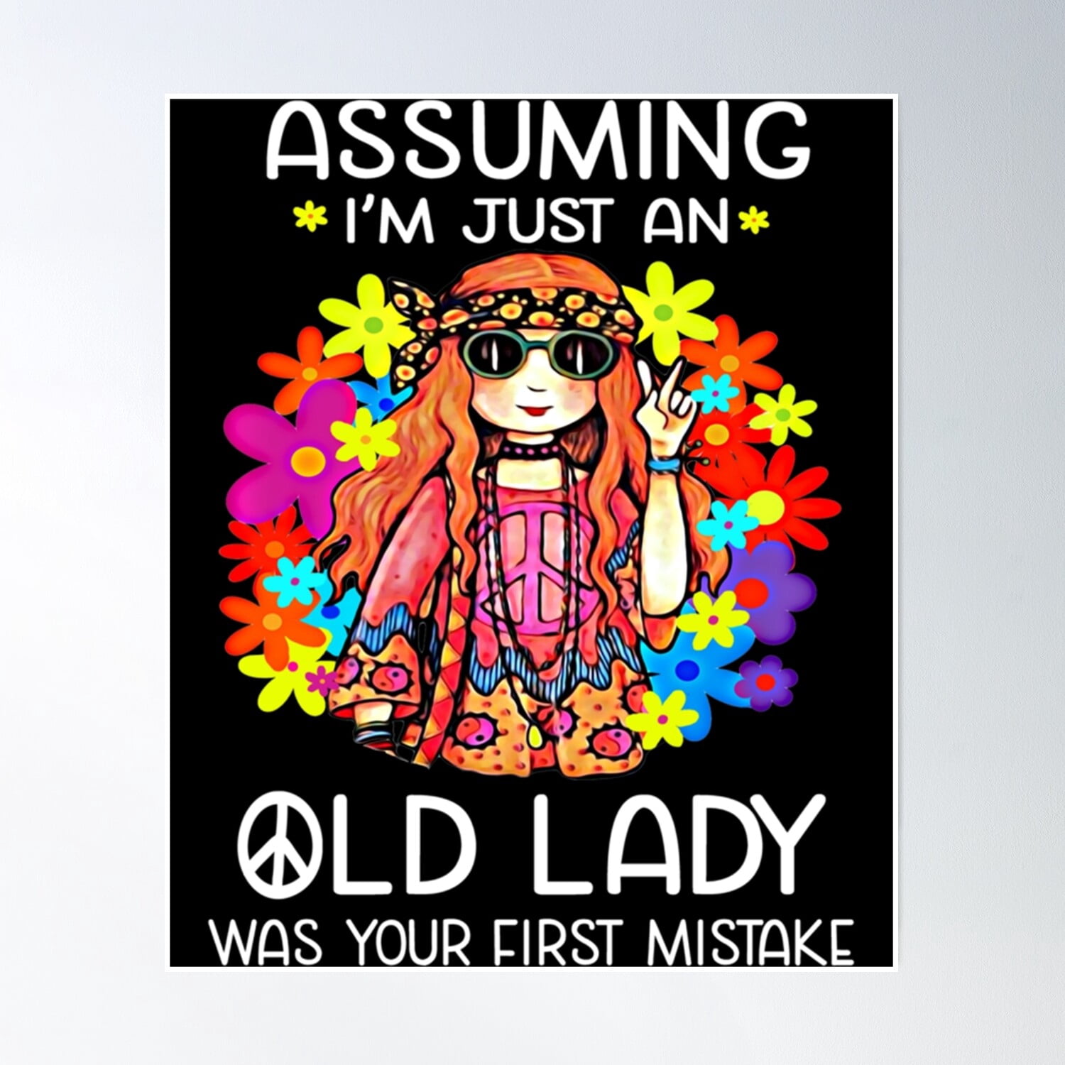 Assuming I'M Just An Old Lady Was Your First Mistake Hippie Poster Wall ...