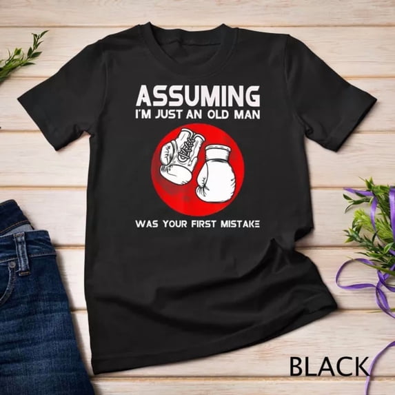 Assuming I'M Just An Old Man Was Your First Mistake Boxing Unisex S-5XL ...