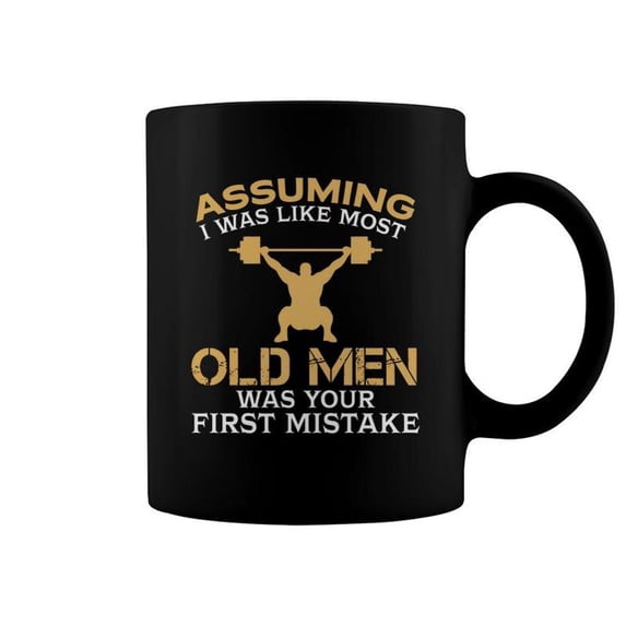 Assuming I Was Like Most Old Men Was Your First Mistake Weig - Walmart.com