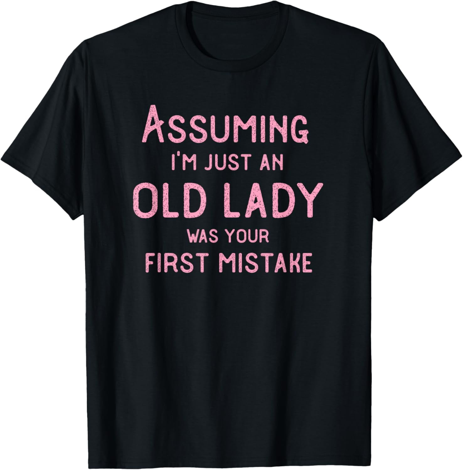 Assuming I'm Just An Old Lady Was Your First Mistake Funny T-Shirt ...