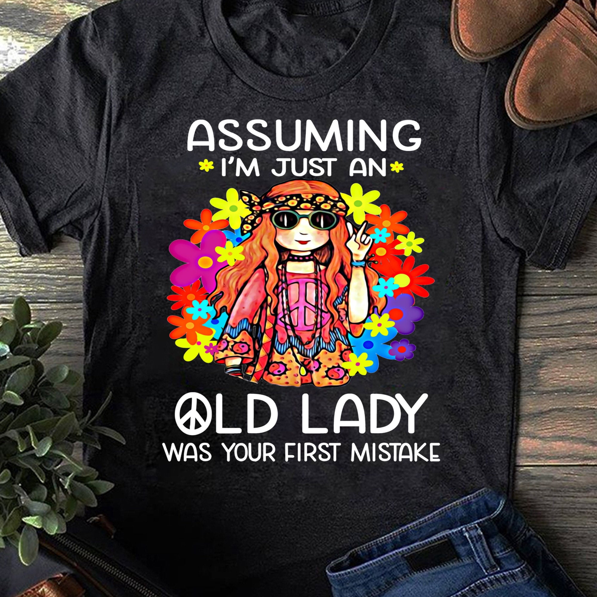 Assuming I'm Just An Old Lady Was Your First Mistake Hippie T-Shirt ...