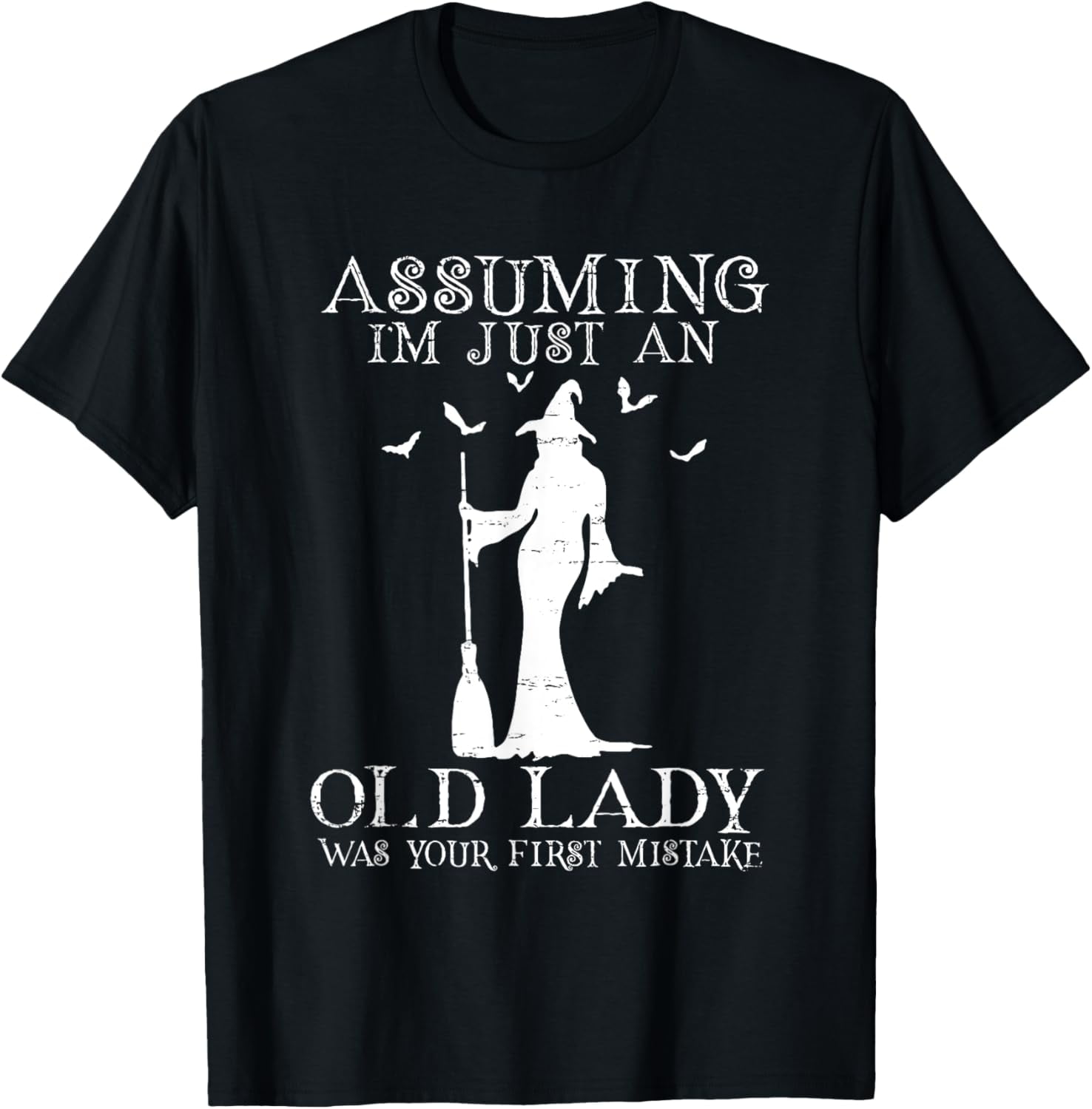 Assuming I'm Just An Old Lady Was Your First Mistake Witch T-Shirt ...