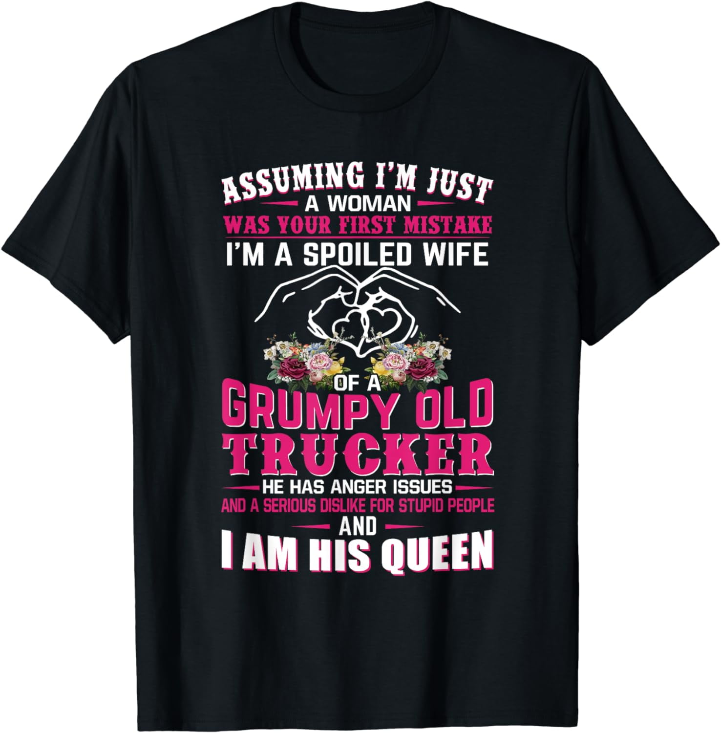 Assuming Woman I'm A Spoiled Wife Of A Grumpy Old Trucker T-Shirt ...