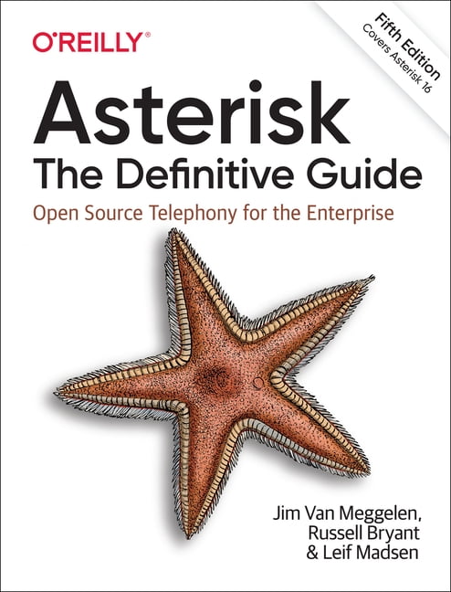 Asterisk: The Definitive Guide: Open Source Telephony for the ...