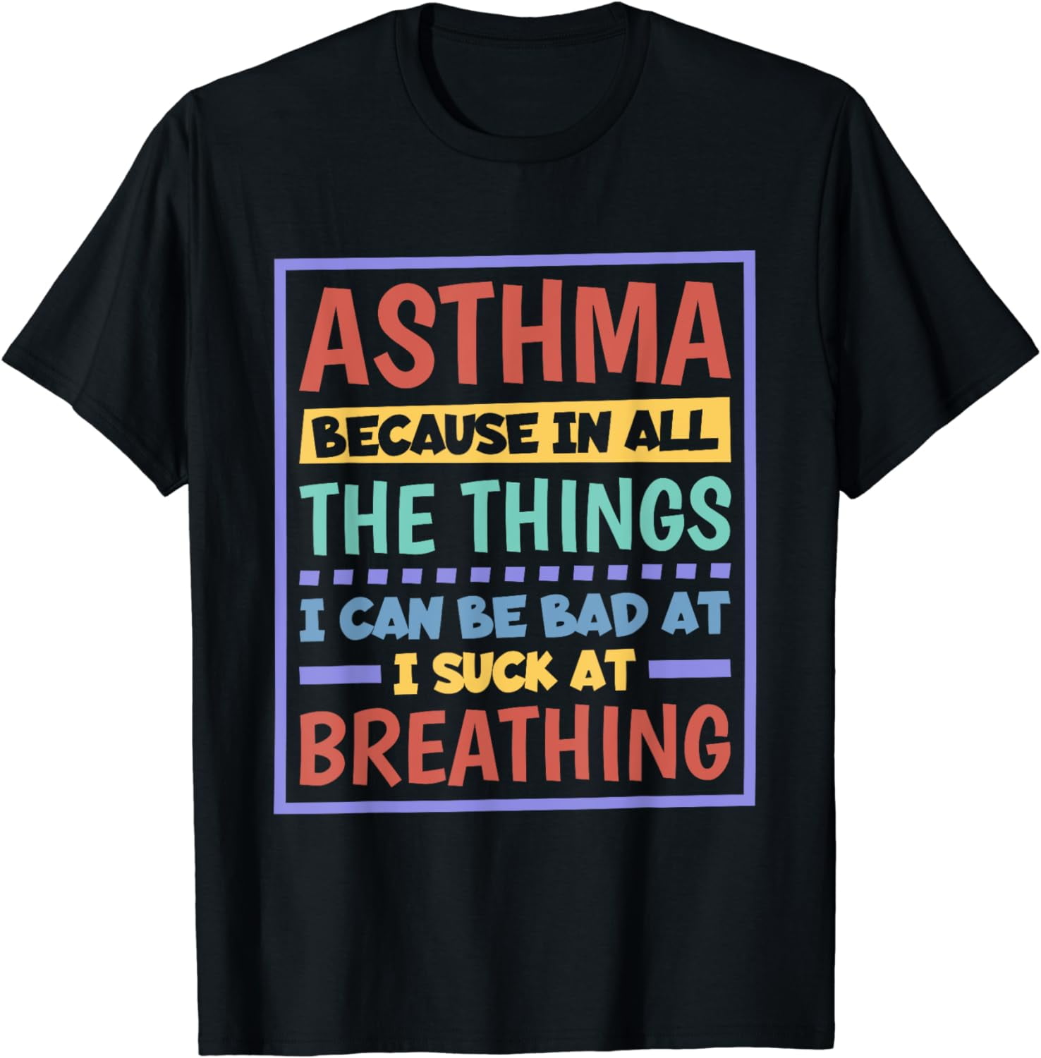 Asthma Because I Suck At Breathing, Asthma Awareness Cotton T-Shirt ... Asthma Because I Suck At Breathing, Asthma Awareness Cotton T-Shirt ...
