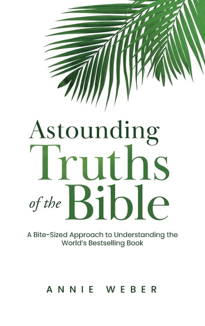 Astounding Truths of the Bible: A Bite-Sized Approach to Understanding ...