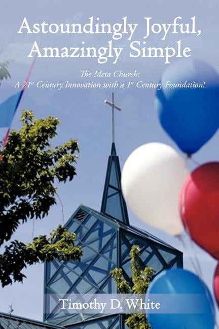 Astoundingly Joyful, Amazingly Simple: The Meta Church: A 21st Century ...
