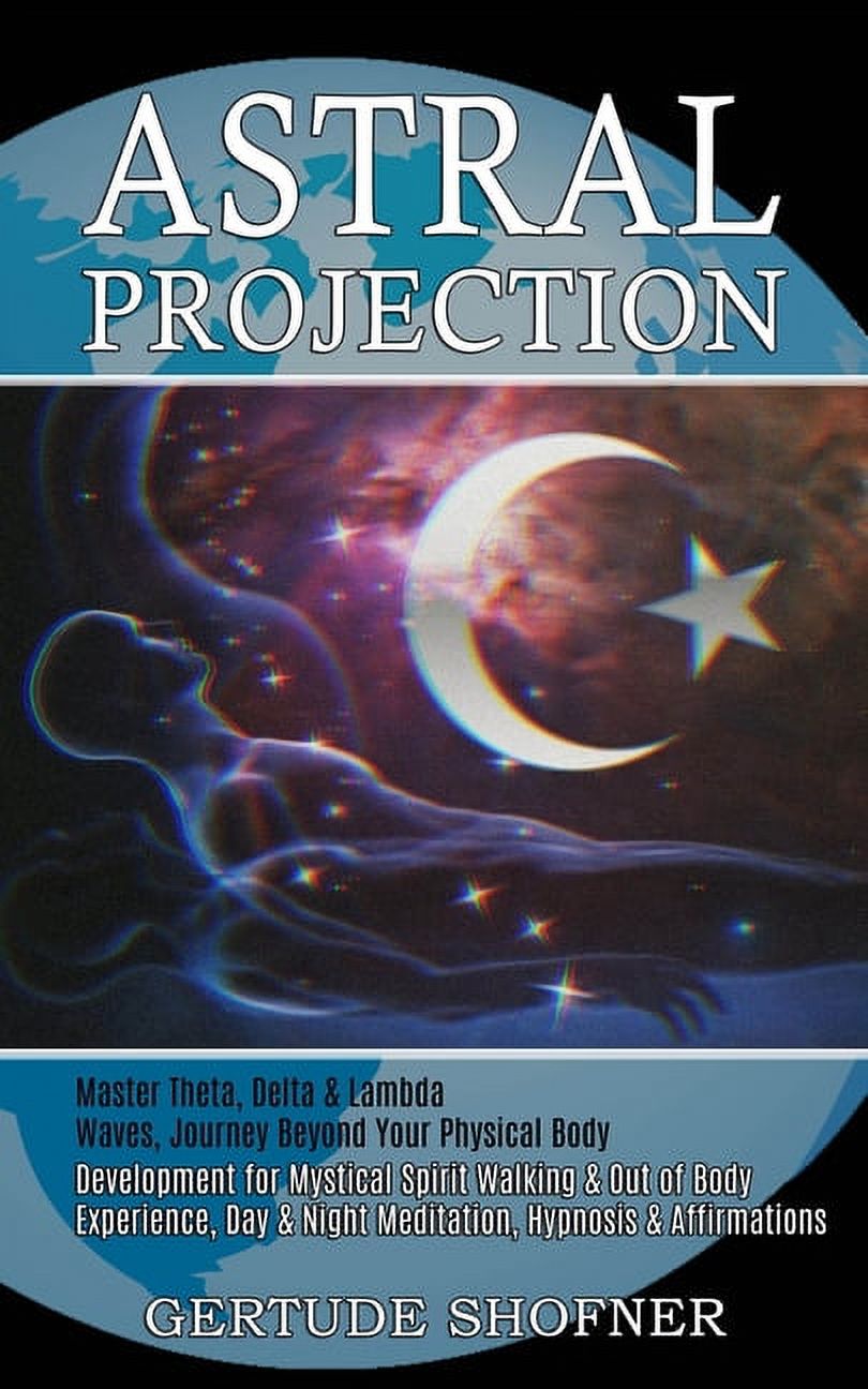 Astral Projection: Development for Mystical Spirit Walking & Out of Body Experience, Day & Night ...
