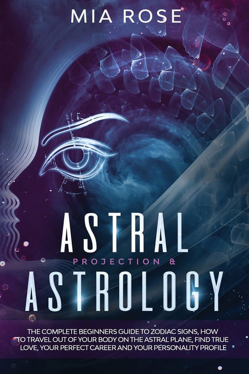 Astral Projection & Astrology: The Complete Beginners Guide to Zodiac ...