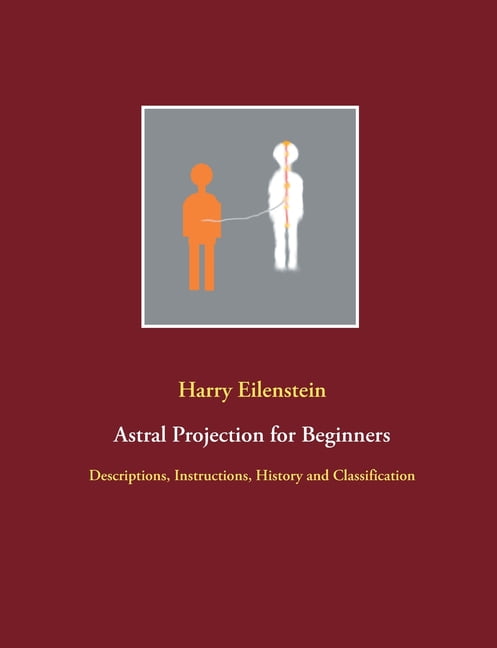 Astral Projection for Beginners: Descriptions, Instructions, History ...