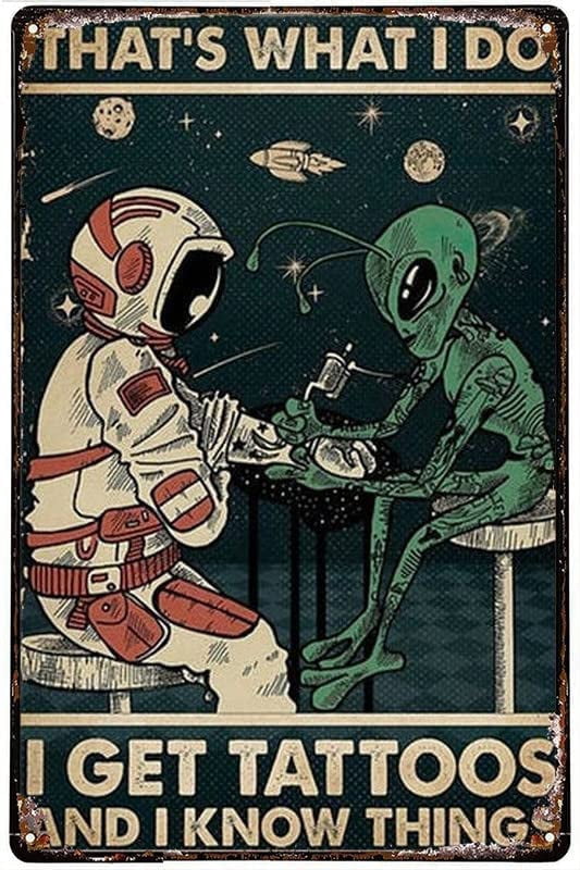 Astronaut And Alien Tin SignsThat's What I Do Get Tattoos And I Know ...