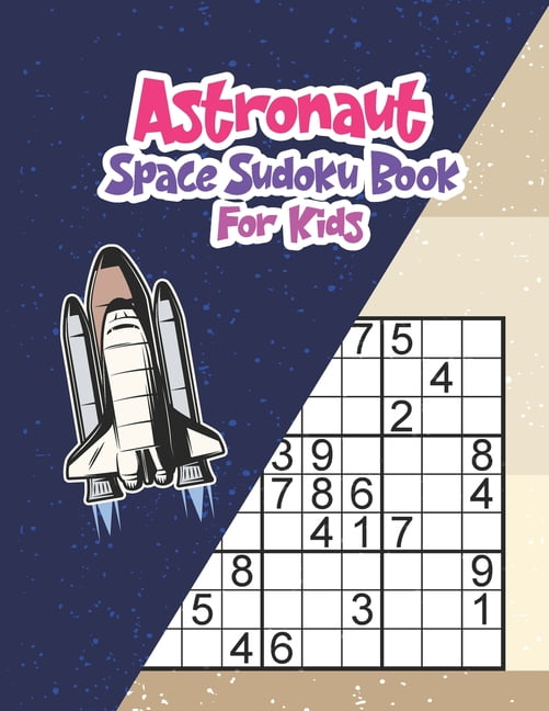Astronaut Space Sudoku Book for Kids: Sudoku For Kids 8-12, Sudoku For ...