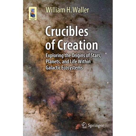 Astronomers' Universe Crucibles of Creation: Exploring the Origins of ...