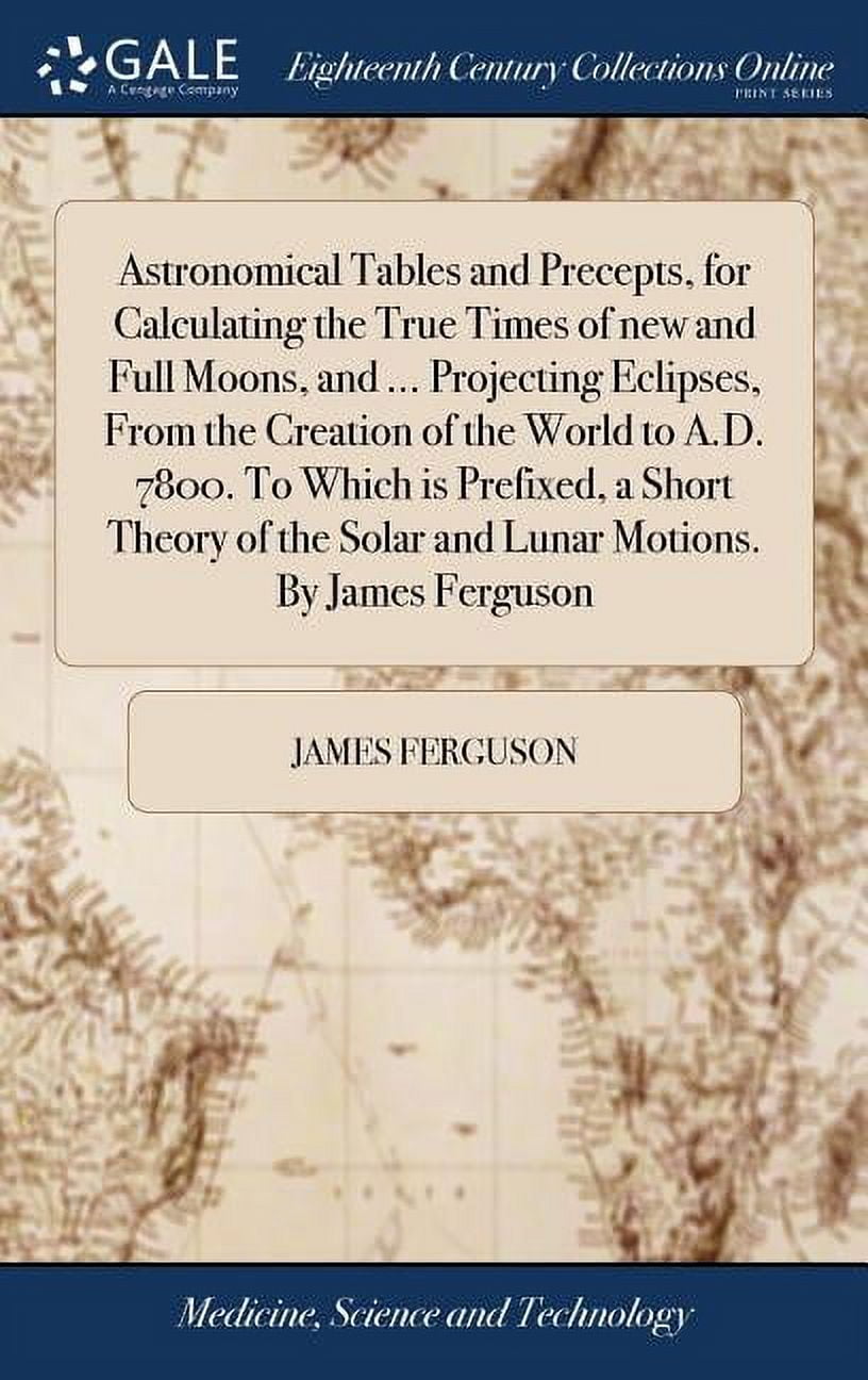 Astronomical Tables and Precepts, for Calculating the True Times of new ...