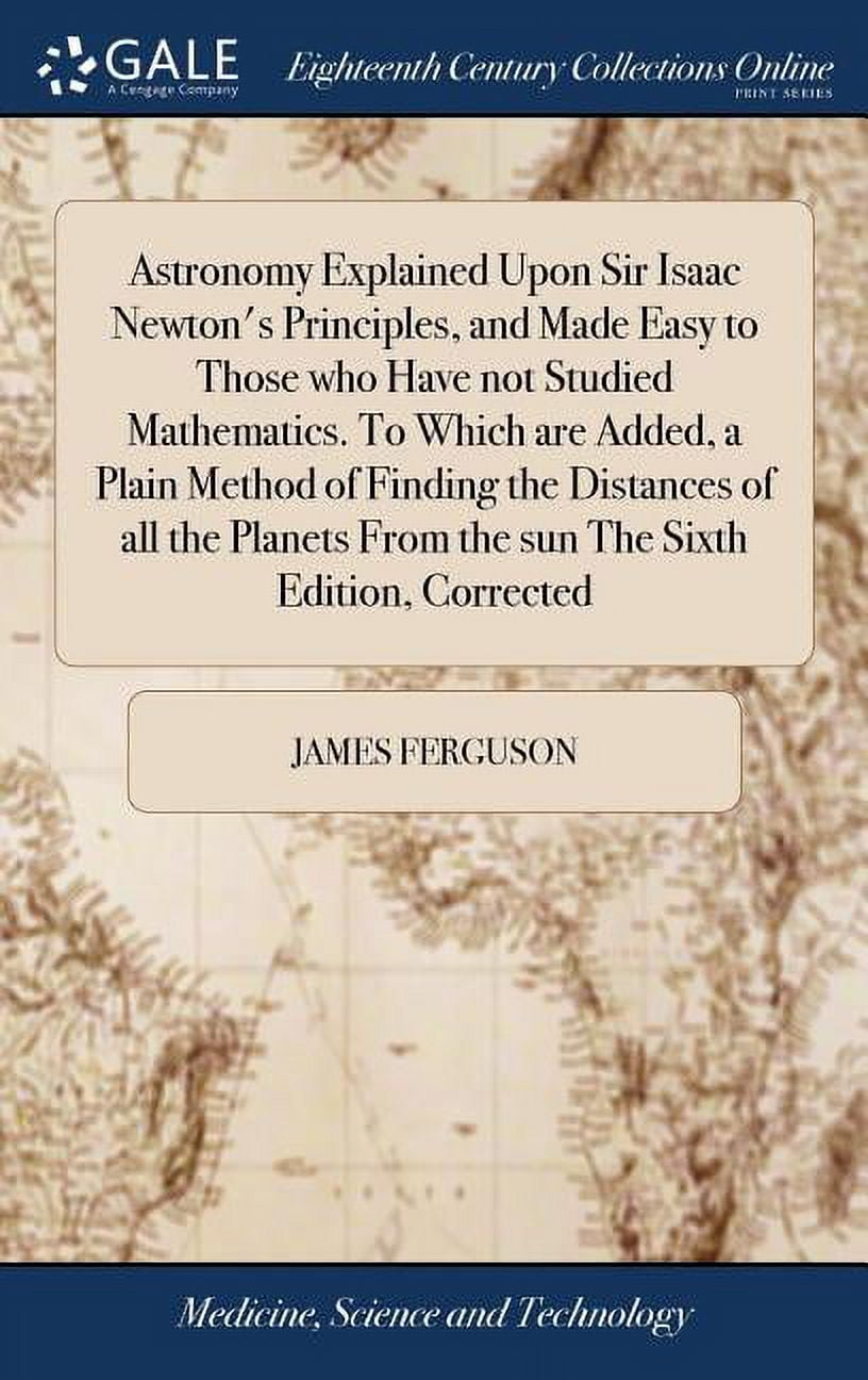 Astronomy Explained Upon Sir Isaac Newton's Principles, and Made Easy ...