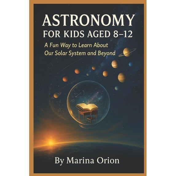 Astronomy for Kids Aged 8-12: A Fun Way to Learn About Our Solar System ...