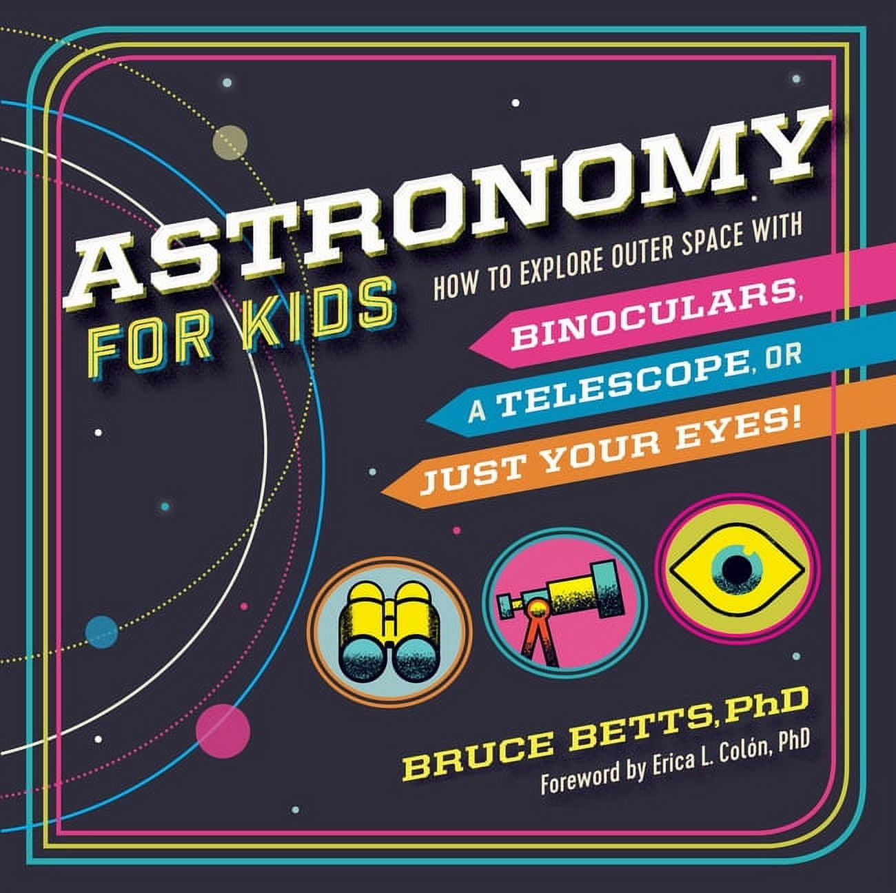 Astronomy for Kids : How to Explore Outer Space with Binoculars, a ...