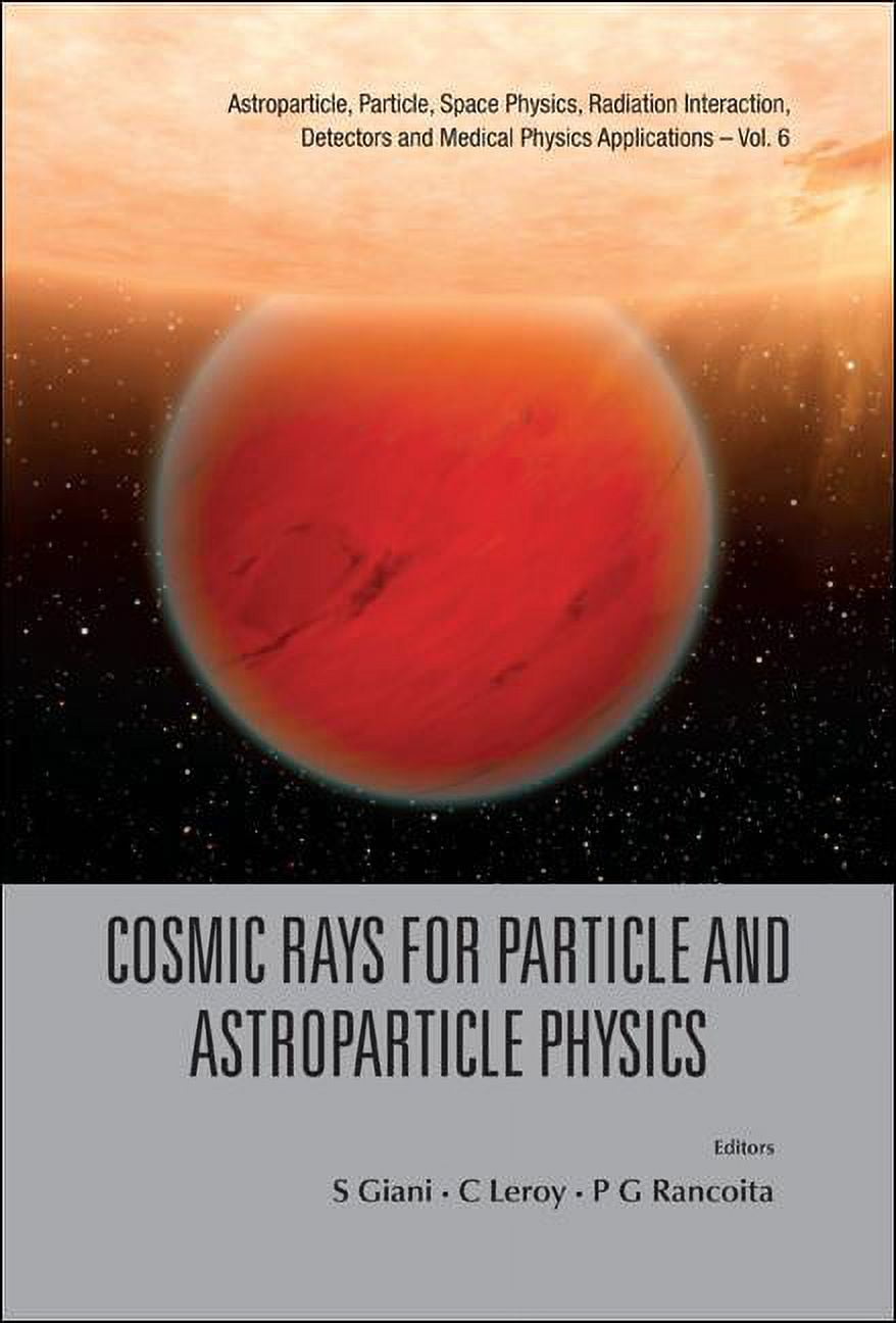 Astroparticle, Particle, Space Physics, Radiation Interactio: Cosmic Rays for Particle and ...