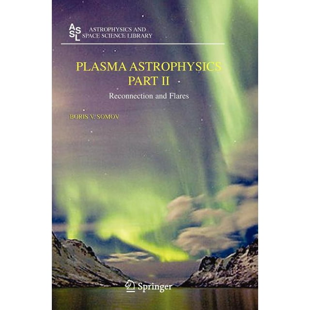 Astrophysics and Space Science Library: Plasma Astrophysics, Part II ...
