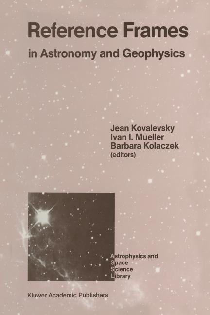 Astrophysics and Space Science Library Reference Frames: In Astronomy and Geophysics, Book 154 ...