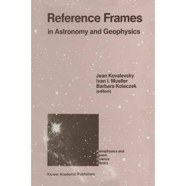 Astrophysics and Space Science Library: Reference Frames: In Astronomy ...