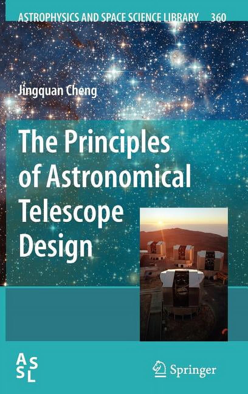 Astrophysics and Space Science Library The Principles of Astronomical Telescope Design, Book 360 ...