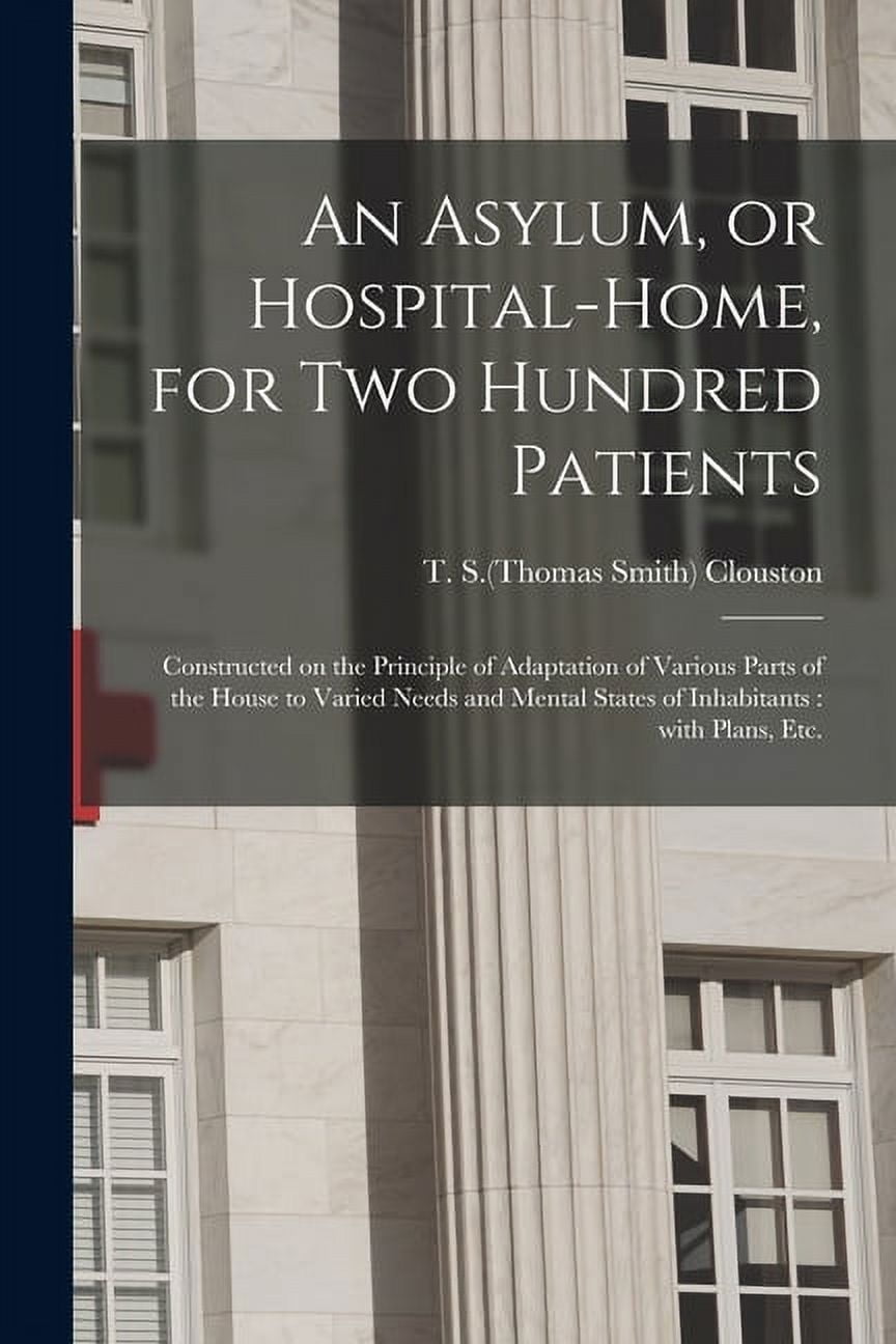 An Asylum, or Hospital-home, for Two Hundred Patients (Paperback ...