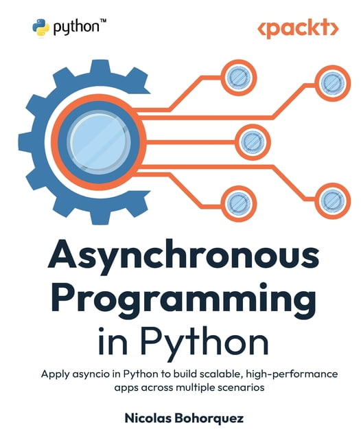 Asynchronous Programming in Python: Apply asyncio in Python to build ...