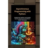 In This Programming Asynchronous Programming with Python: Building Fast, Resilient, and Scalable ...