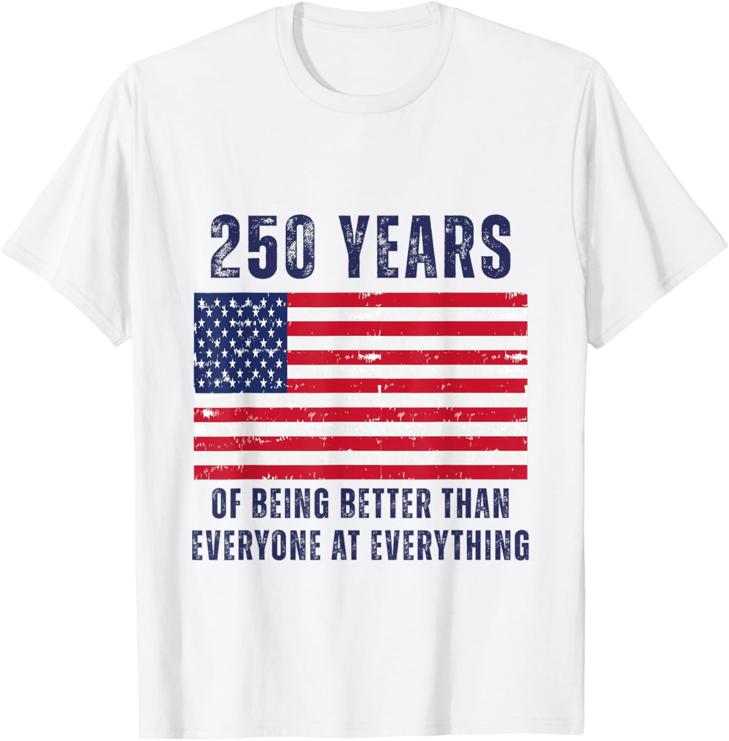 At Everything 250Th T-Shirt 250 Years Of Being Better Than Everyone ...
