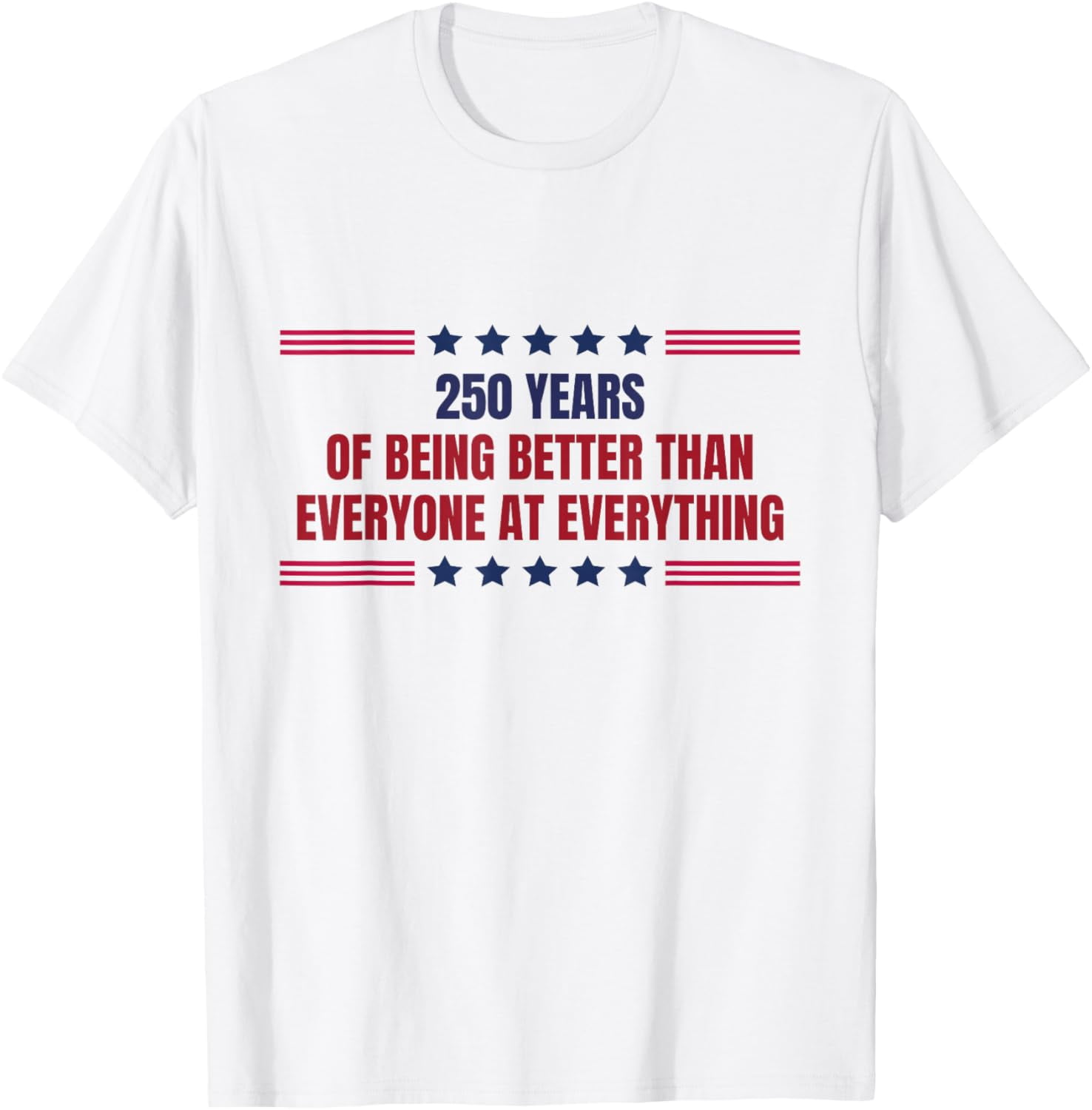 At Everything T-Shirt 250 Years Of Being Better Than Everyone Unisex S ...