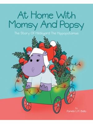 At Home With Momsy and Popsy: The Story of Hildegard the Hippopotamus ...