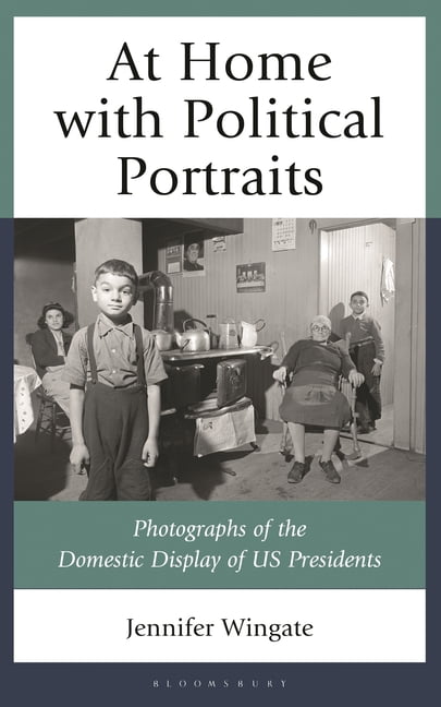 At Home with Political Portraits: Photographs of the Domestic Display ...