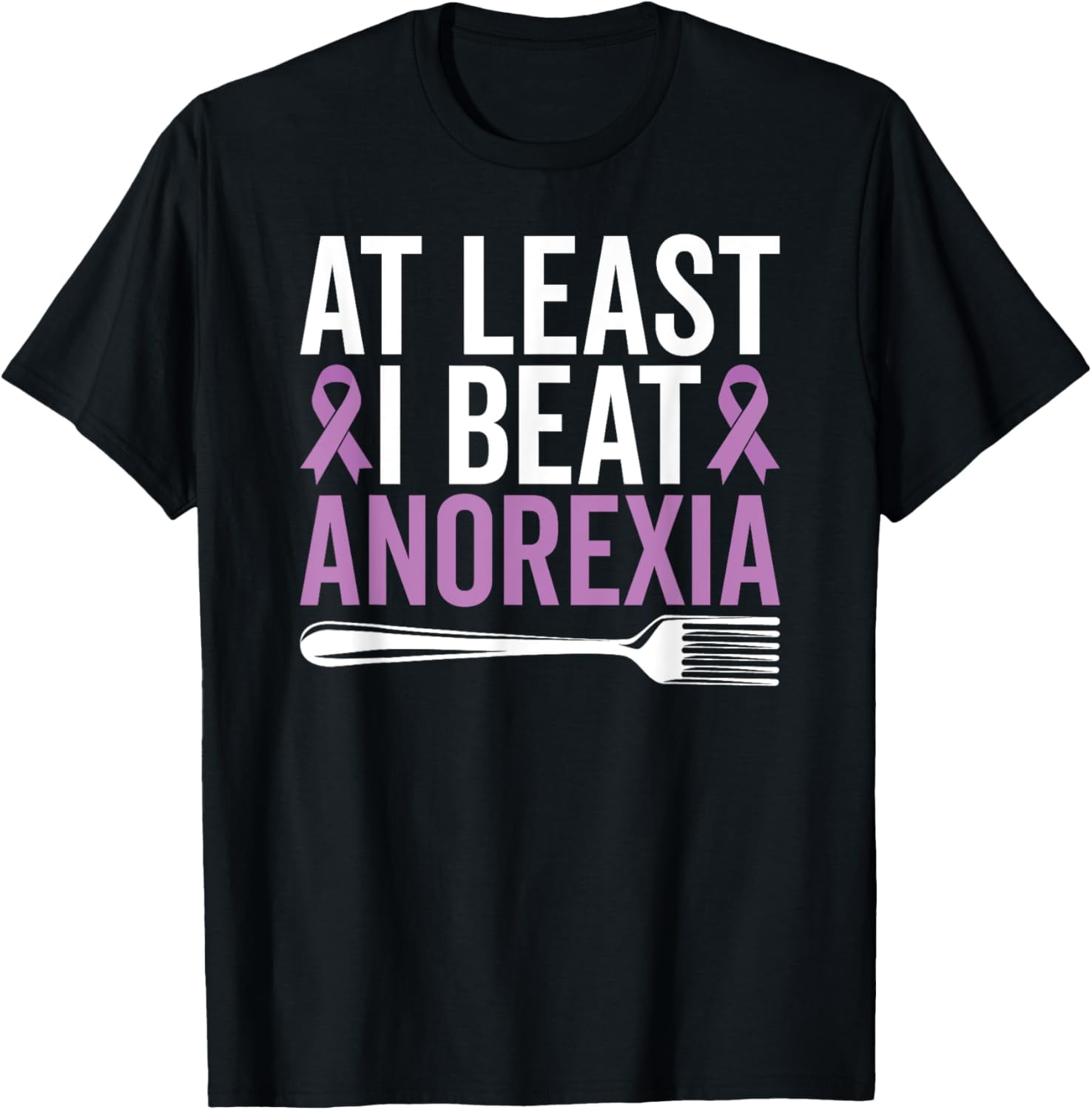 At Least I Beat My Anorexia - Funny survived Anorexia T-Shirt - Walmart.com