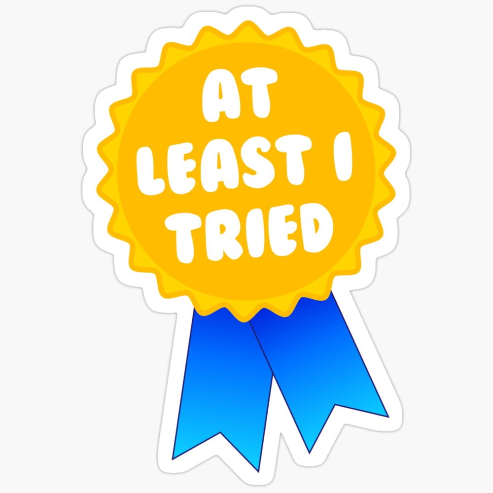 At Least I Tried Sticker Phone Decal Water Bottle Stickers Car Decals ...