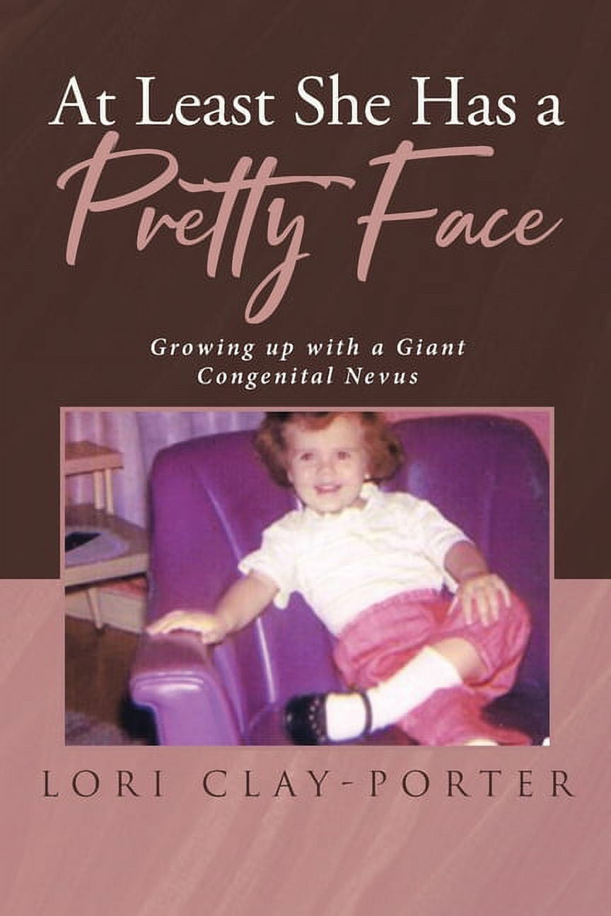 At Least She Has a Pretty Face: Growing up with a Giant Congenital ...